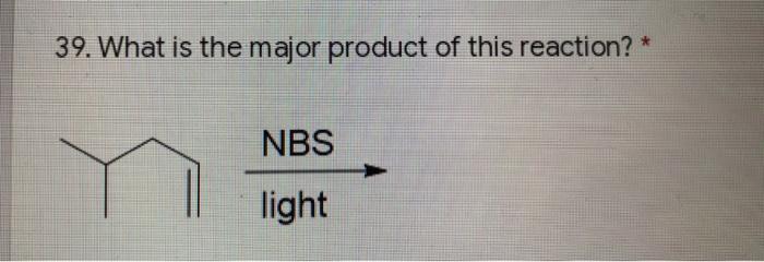 Solved 39. What is the major product of this reaction? NBS | Chegg.com