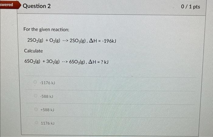 Solved swered Question 2 0/ 1 pts For the given reaction: | Chegg.com Solved swered Question 2 0/ 1 pts For the given reaction: | Chegg.com