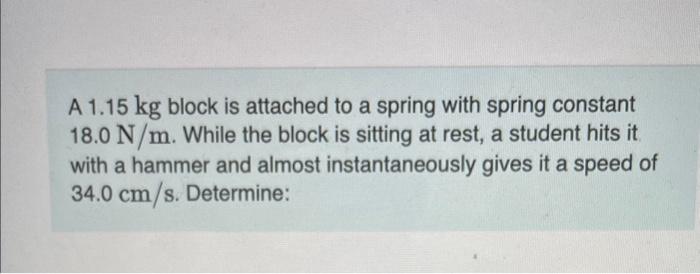 Solved A 1.15 kg block is attached to a spring with spring | Chegg.com