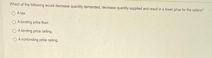 Solved Which Of The Following Would Decrease Quantity 7115