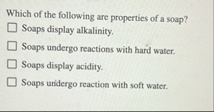 Solved Which of the following are properties of a soap?Soaps | Chegg.com