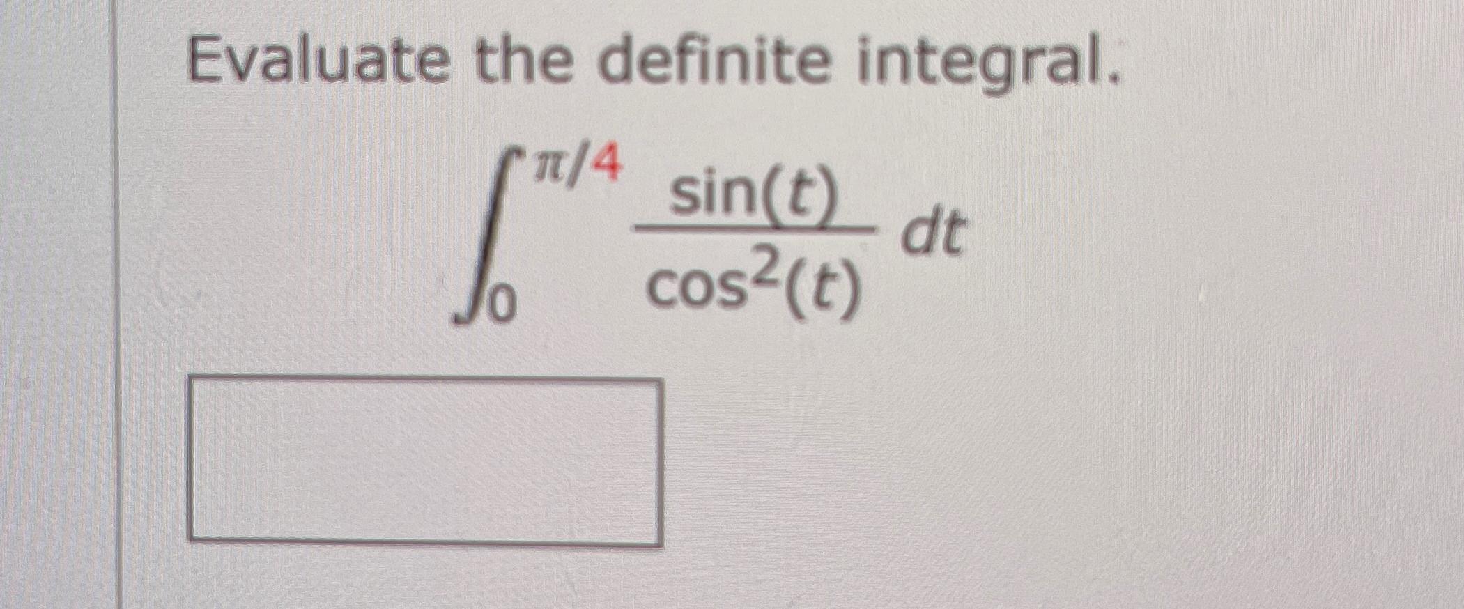 Solved Evaluate the definite integral.∫0π4sin(t)cos2(t)dt | Chegg.com