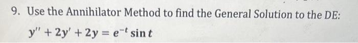 Solved 9. Use the Annihilator Method to find the General | Chegg.com