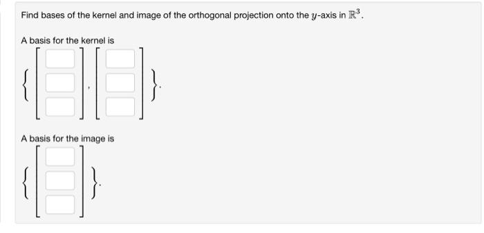 Solved Find bases of the kernel and image of the orthogonal | Chegg.com