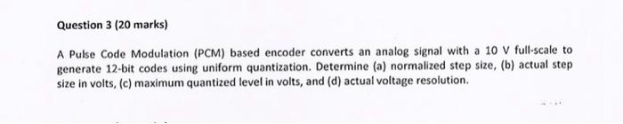 Solved A Pulse Code Modulation (PCM) based encoder converts | Chegg.com