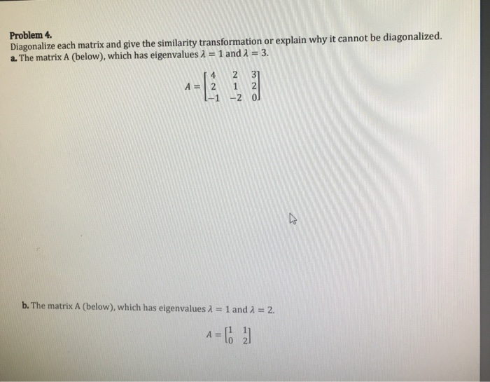 Solved Problem 4. Diagonalize each matrix and give the | Chegg.com
