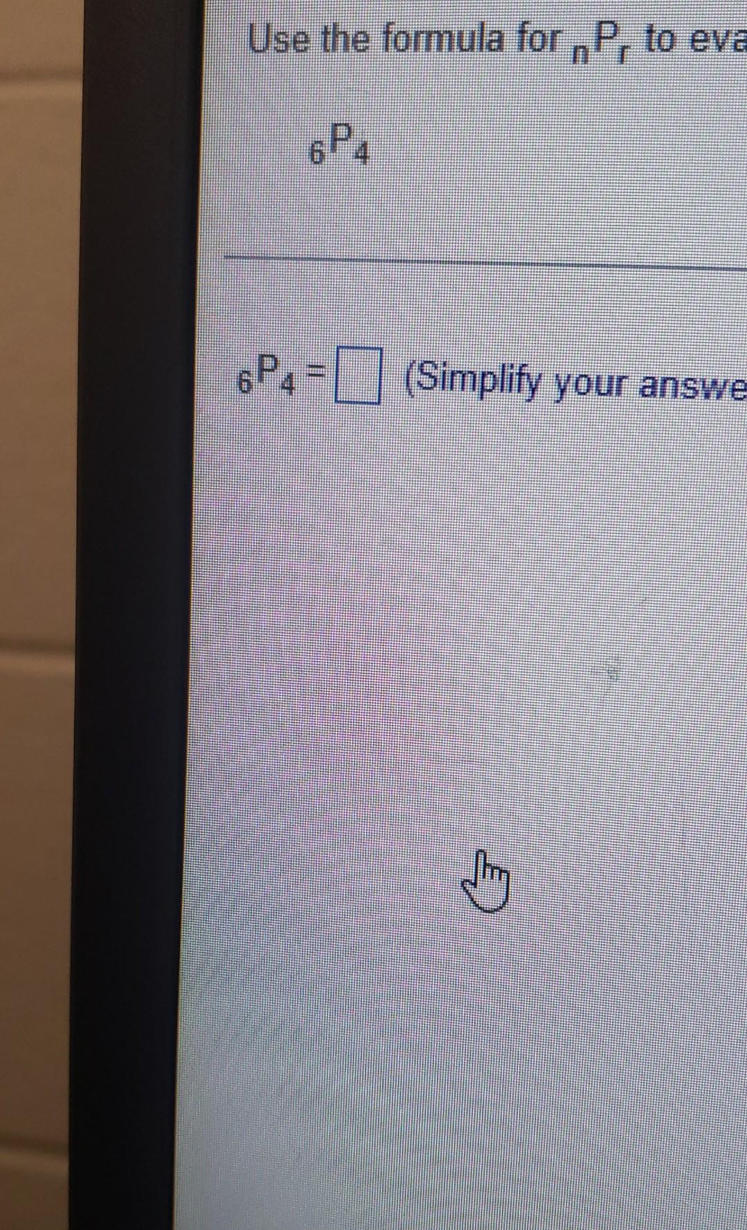 Solved Use the formula for P, to eva 6P4 6P4 = (Simplify | Chegg.com