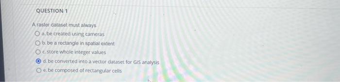 Solved A raster dataset must always a, be created using | Chegg.com