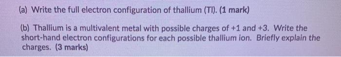 Solved (a) Write the full electron configuration of thallium | Chegg.com