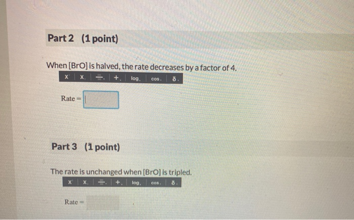 Solved Part 2 (1 point) When [Bro] is halved, the rate | Chegg.com