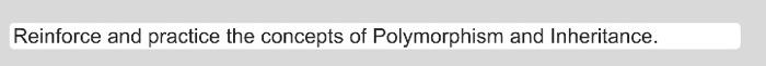 Solved Reinforce and practice the concepts of Polymorphism | Chegg.com