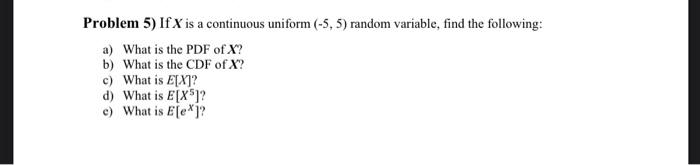 Solved Problem 5) If X is a continuous uniform (−5,5) random | Chegg.com