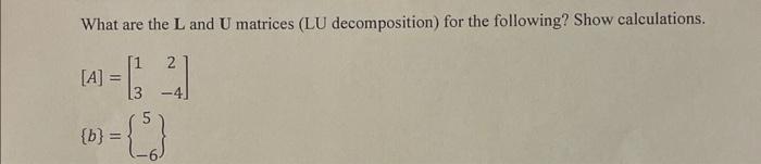 Solved What are the L and U matrices (LU decomposition) for | Chegg.com