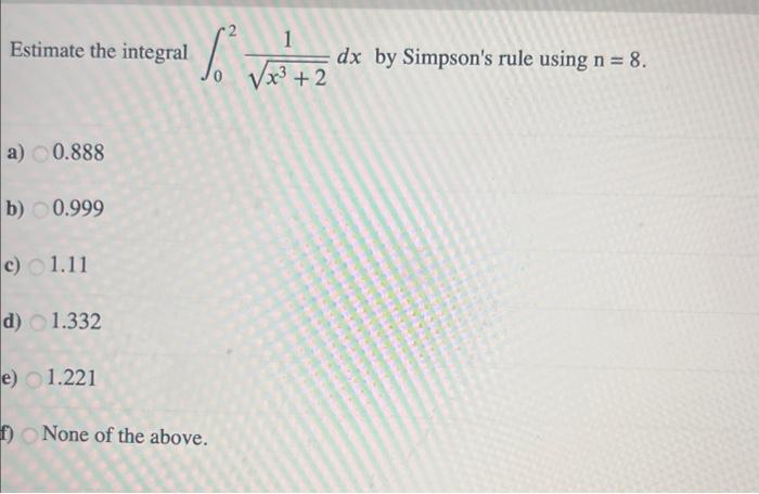 Solved Estimate the integral ∫02x3+21dx by Simpson's rule | Chegg.com