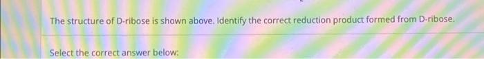 The structure of D-ribose is shown above. Identify | Chegg.com