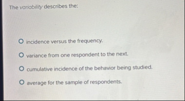 Solved The variability describes the:\geoquad incidence | Chegg.com
