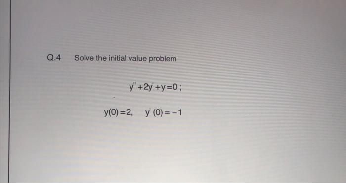 Solved Q.4 Solve the initial value problem | Chegg.com