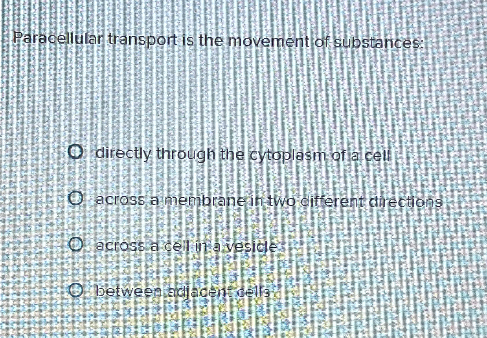 Solved Paracellular transport is the movement of | Chegg.com
