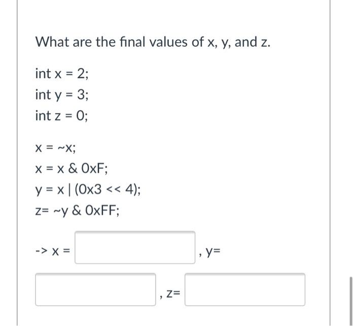 Solved What are the final values of x, y, and z. int x = 2; | Chegg.com