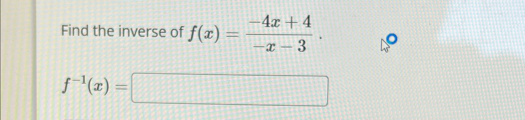 Solved Find the inverse of f(x)=-4x+4-x-3f-1(x)= | Chegg.com