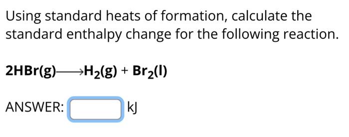 Solved Using standard heats of formation, calculate the | Chegg.com
