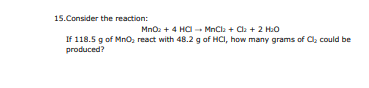 Solved 15.Consider the reaction:MnO2+4HCl→MnCl2+Cl2+2H2OIf | Chegg.com