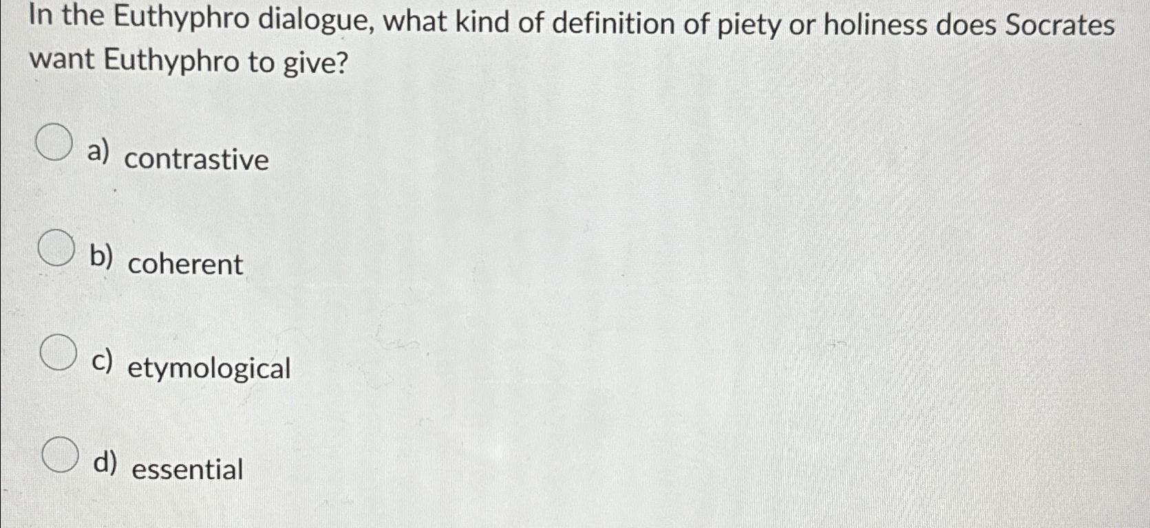 Solved In the Euthyphro dialogue, what kind of definition of | Chegg.com