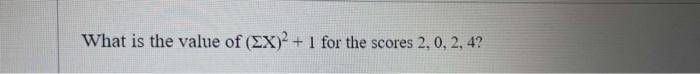 Solved What is the value of (EX)2 + 1 for the scores 2, 0, | Chegg.com