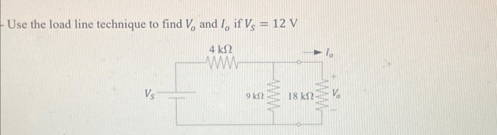 Solved Use the load line technique to find Vo ﻿and Io ﻿if | Chegg.com