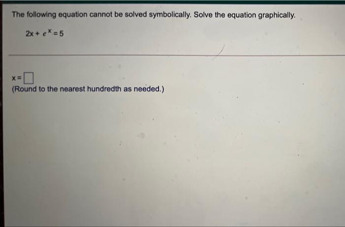 Solved The following equation cannot be solved symbolically. | Chegg.com