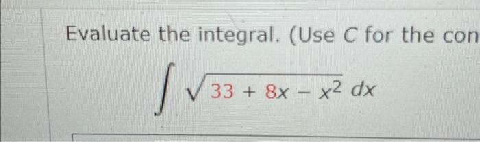 Solved Evaluate the integral. (Use C for the con ∫33+8x−x2dx | Chegg.com
