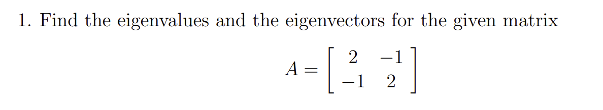 Solved Find the eigenvalues and the eigenvectors for the | Chegg.com