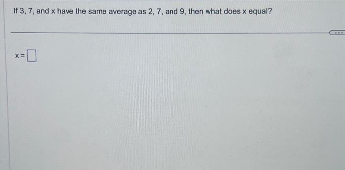 Solved If 3, 7, and x have the same average as 2, 7, and 9, | Chegg.com
