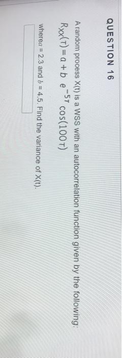 Solved QUESTION 16 A random process X(t) is a WSS with an | Chegg.com