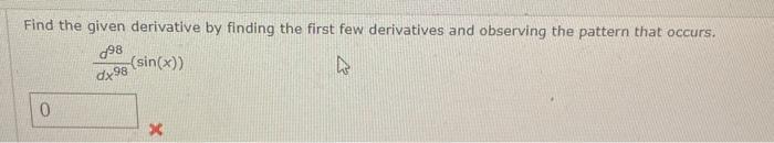 Solved Find the given derivative by finding the first few | Chegg.com