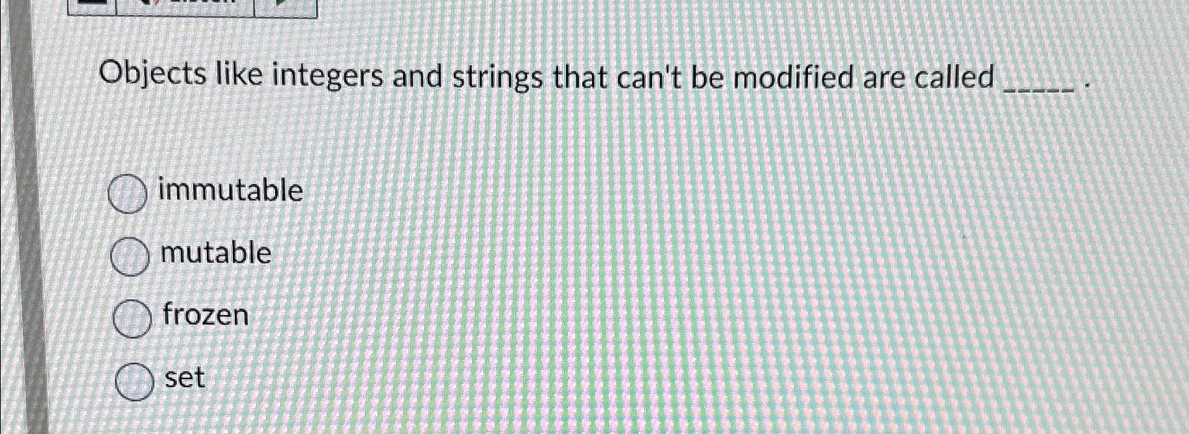 Solved Objects like integers and strings that can't be | Chegg.com