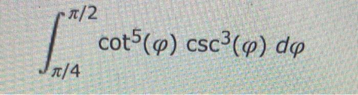 Solved ∫π/4π/2cot5(φ)csc3(φ)dφ | Chegg.com