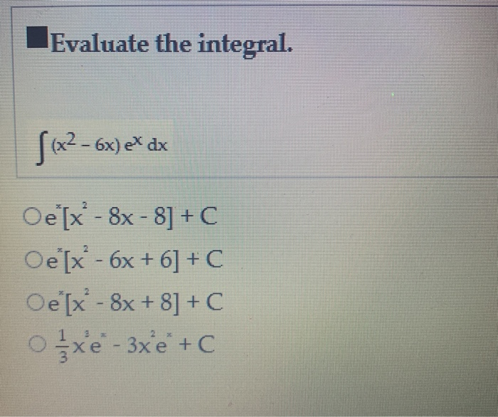 Solved Evaluate the integral. ſ(x2 - 6x)e« dx Oe [x - 8x - | Chegg.com