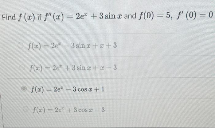 Solved d f(x) if f′′(x)=2ex+3sinx and f(0)=5,f′(0)=0 | Chegg.com
