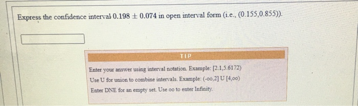 Solved Express the confidence interval 0.198 +0.074 in open | Chegg.com
