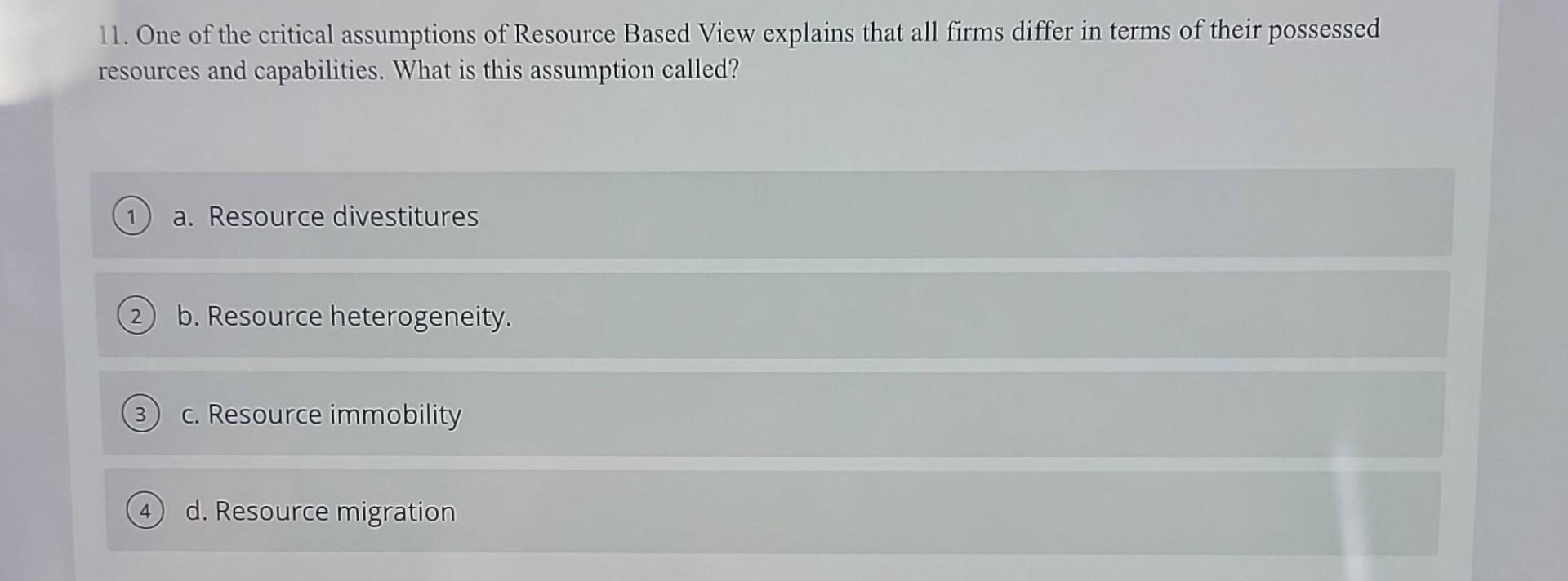 Solved 11. One of the critical assumptions of Resource Based | Chegg.com