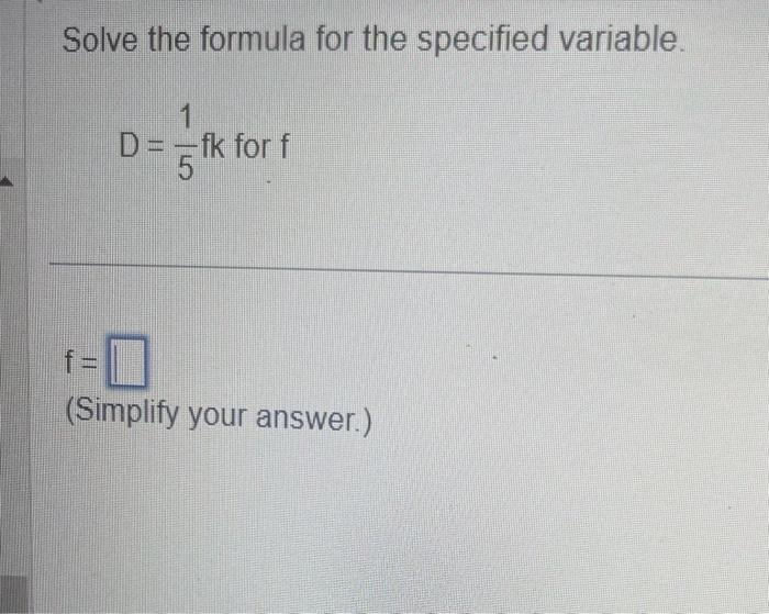 Solved Solve the formula for the specified variable. D=51fk | Chegg.com