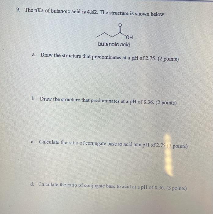 Solved 9. The pKa of butanoic acid is 4.82. The structure is | Chegg.com