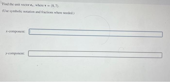 Solved Find the unit vector ev, where v= 8,7 . (Use symbolic | Chegg.com