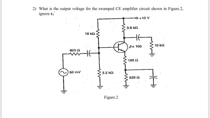 Solved 2) What is the output voltage for the swamped CE | Chegg.com