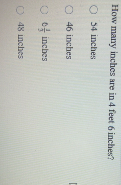 Solved How many inches are in 4 ﻿feet 6 ﻿inches?54 ﻿inches46 | Chegg.com