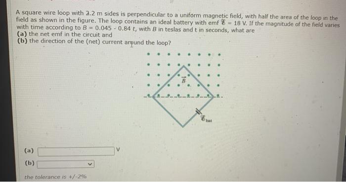Solved A square wire loop with 2.2 m sides is perpendicular | Chegg.com