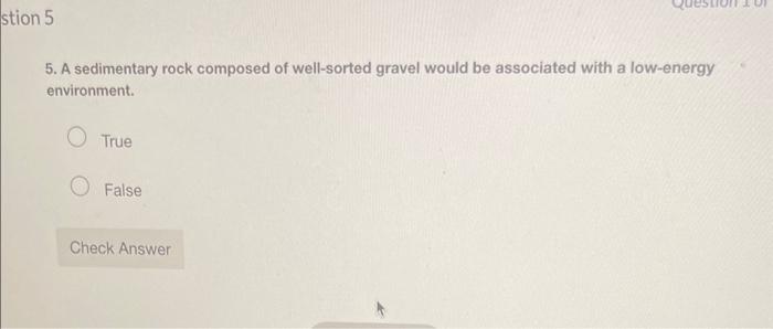 Solved 5. A sedimentary rock composed of well-sorted gravel | Chegg.com