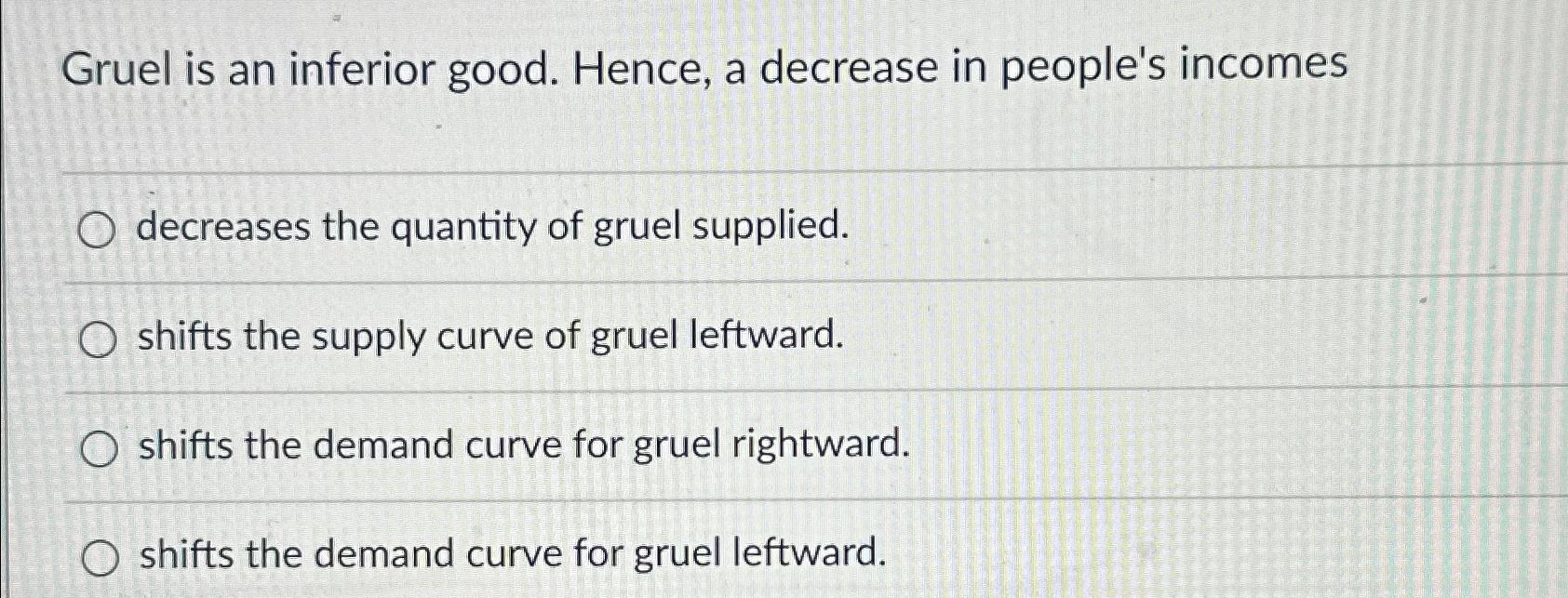 Solved Gruel is an inferior good. Hence, a decrease in | Chegg.com