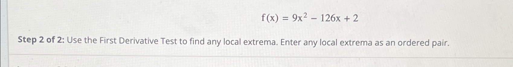 Solved f(x)=9x2-126x+2Step 2 ﻿of 2: Use the First Derivative | Chegg.com